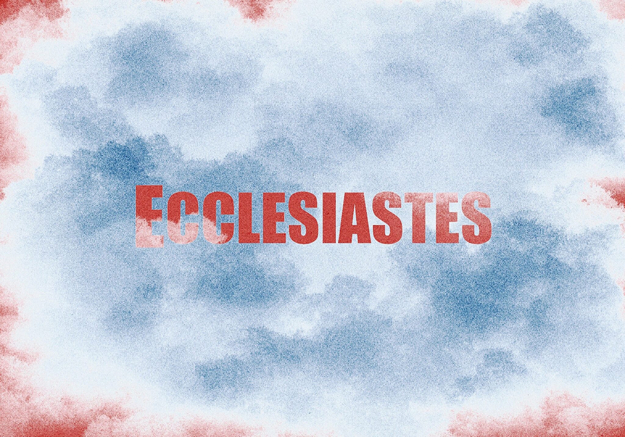 Ecclesiastes 3:1-15 – gracechurchmontrose.com